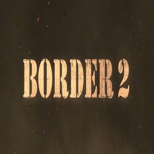 Border 2 Movie - Cast, Crew, Ott, Release Date, Story & Info | MoviesMedia